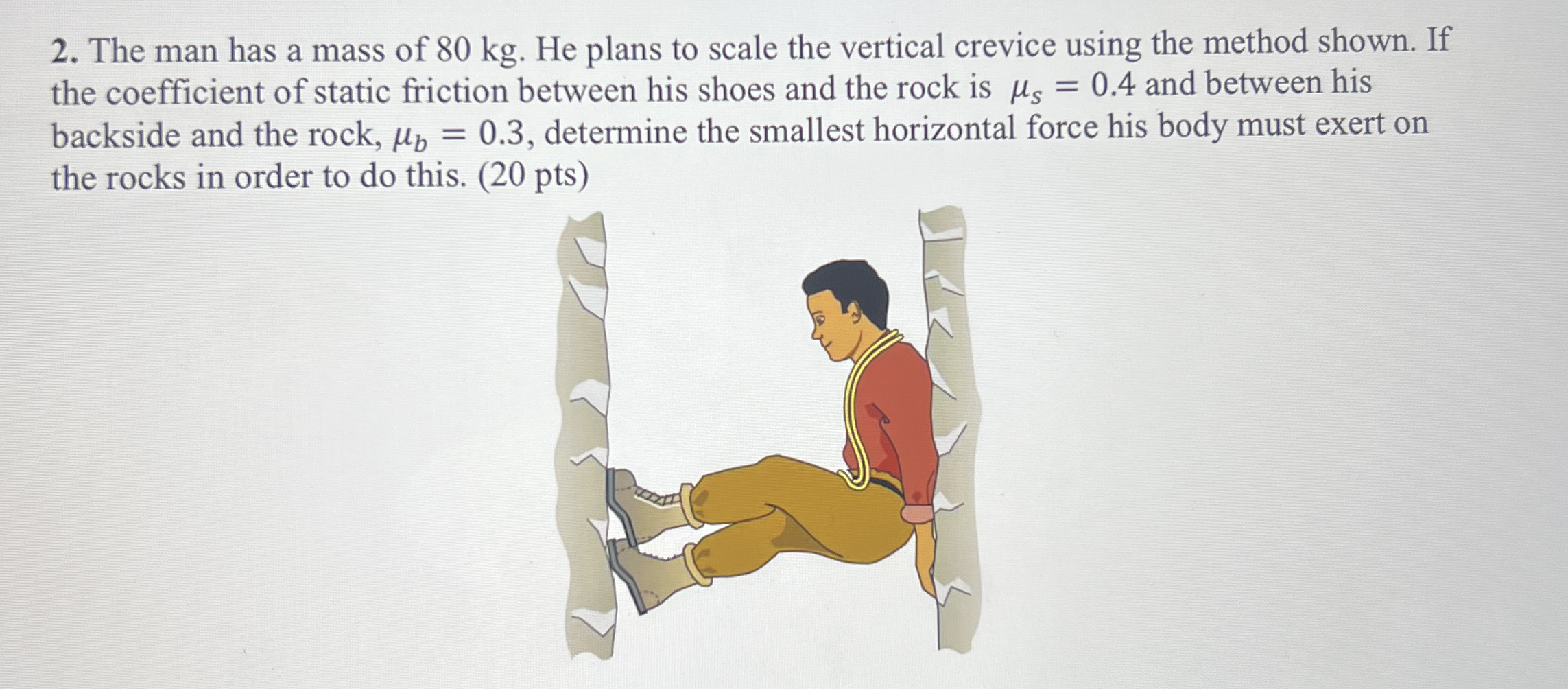 Solved The man has a mass of 80 ﻿kg . ﻿He plans to scale the | Chegg.com