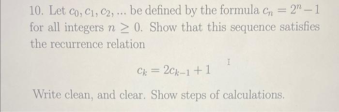 Solved 10. Let c0,c1,c2,… be defined by the formula cn=2n−1 | Chegg.com