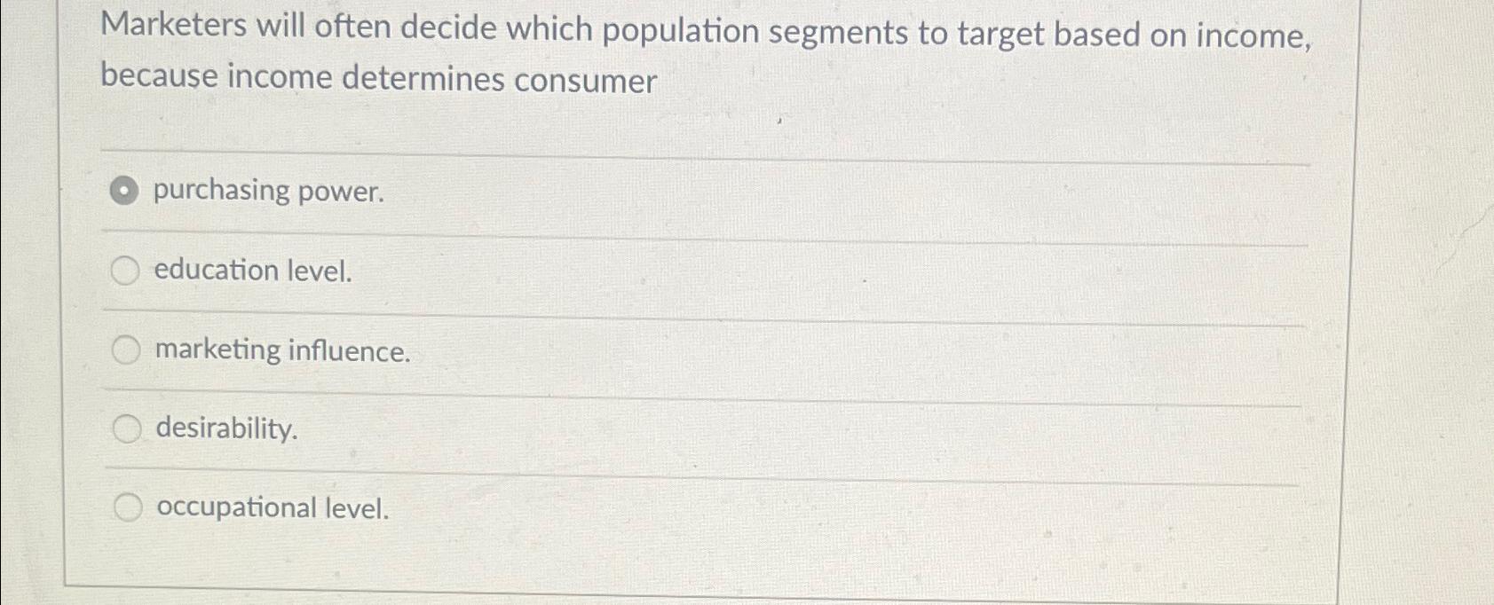 Solved Marketers will often decide which population segments | Chegg.com