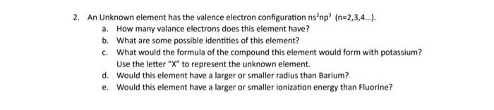 Solved 2. An Unknown element has the valence electron | Chegg.com