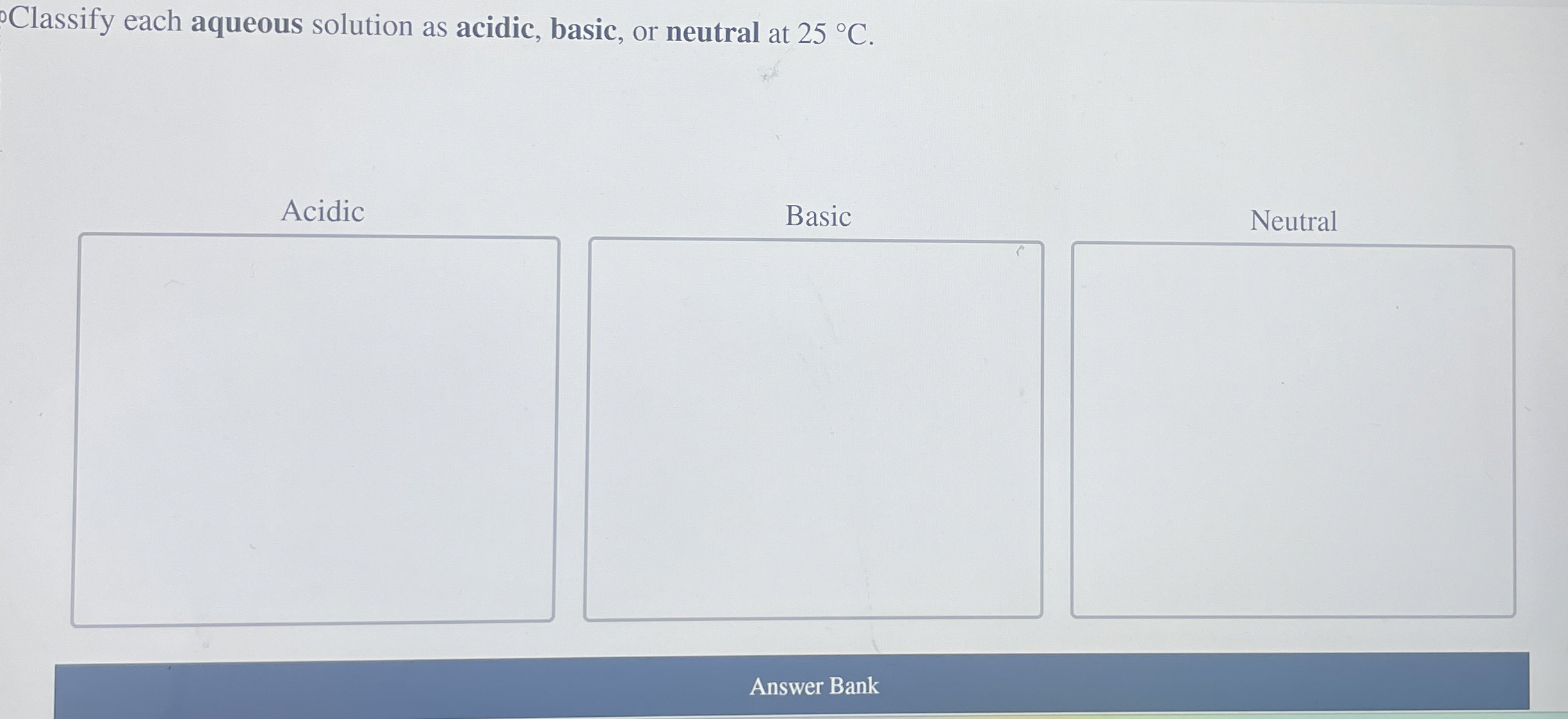 Solved ° ﻿Classify each aqueous solution as acidic, basic, | Chegg.com