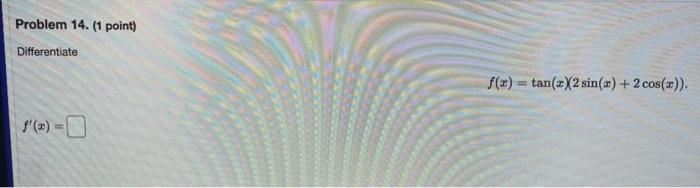 Solved Problem 14. (1 point) Differentiate f'(x) = | Chegg.com