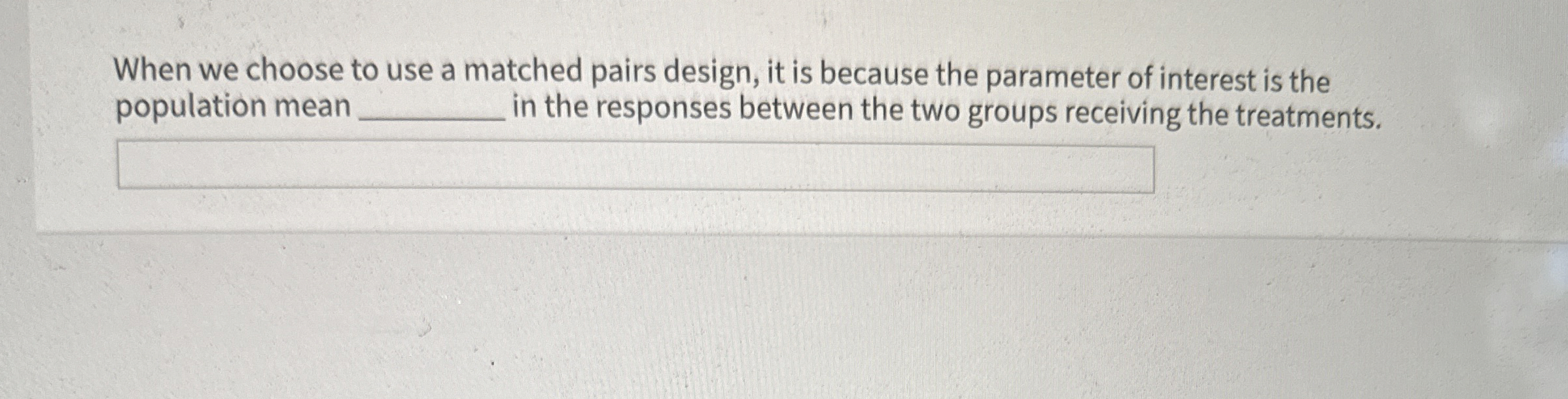 When we choose to use a matched pairs design, it is | Chegg.com