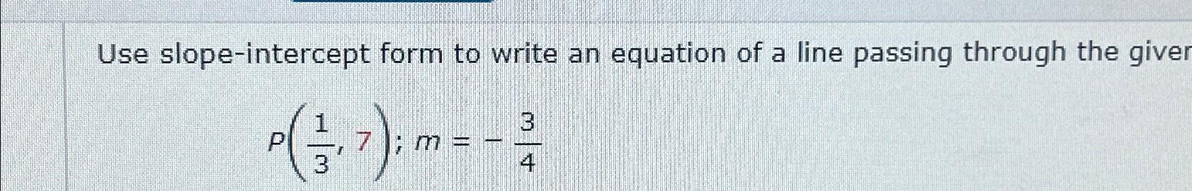 Solved Use slope-intercept form to write an equation of a | Chegg.com