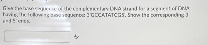 Solved Give the base sequence of the complementary DNA | Chegg.com