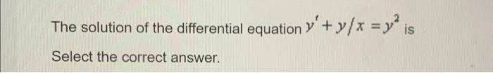 Solved The solution of the differential equation y′+y/x=y2 | Chegg.com