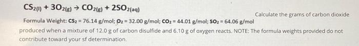 Solved CS2(l)+3O2( g)→CO2( g)+2SO2(aq) Calculate the grams | Chegg.com