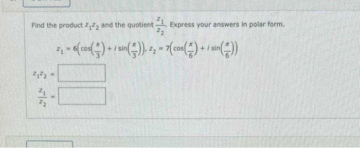 Solved Find the product z1z2 and the quotient z2z1. Express | Chegg.com
