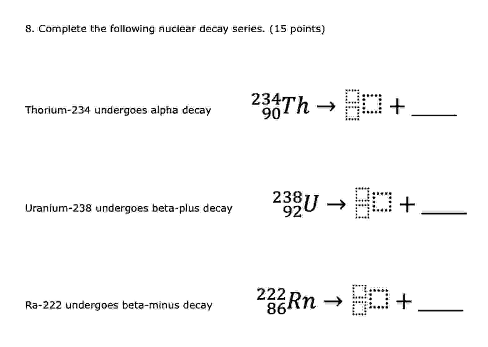 Solved Complete the following nuclear decay series. ( 15 | Chegg.com