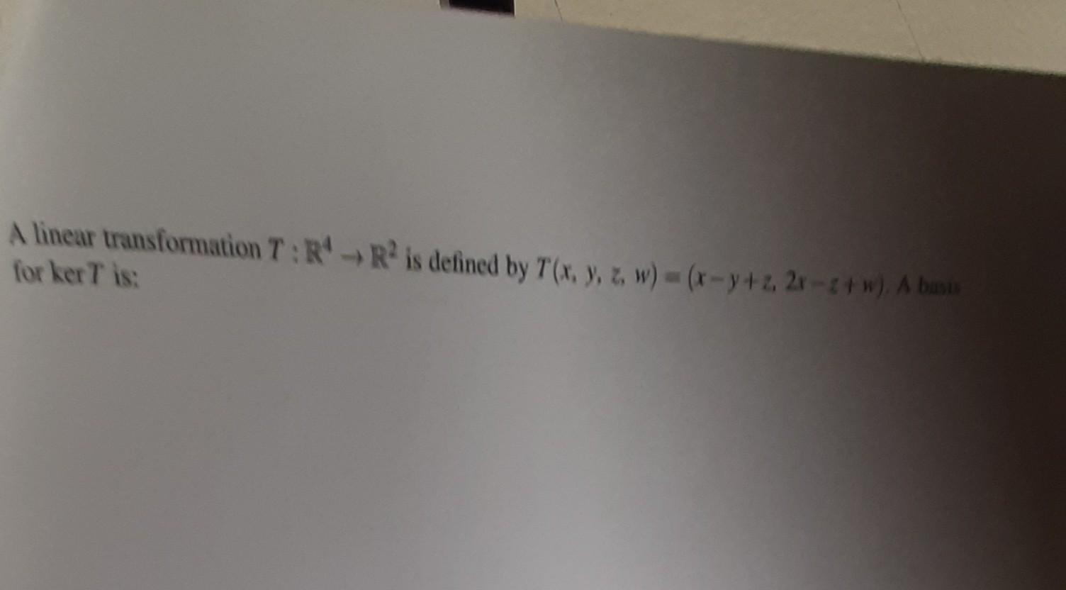Solved A linear transformation T:R4→R2 is defined by | Chegg.com