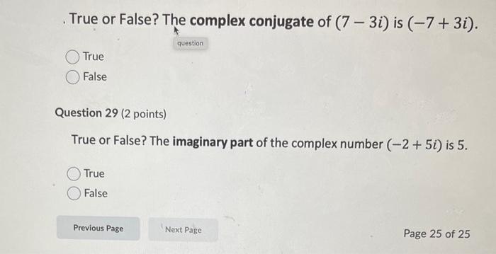 Solved True or False? The complex conjugate of (7−3i) is | Chegg.com