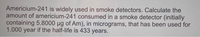 Solved Americium-241 is widely used in smoke detectors. | Chegg.com