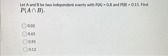 Solved Let A and B be two independent events with P(A)=0.8 | Chegg.com