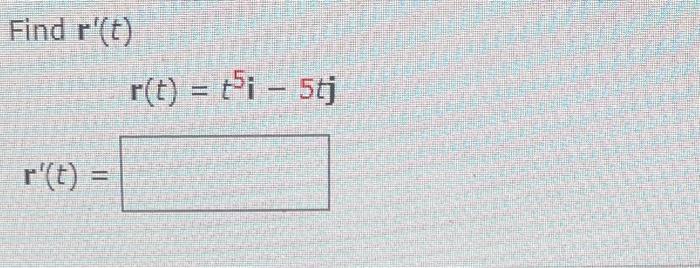 Solved Find r′(t) r(t)=t5i−5tj | Chegg.com