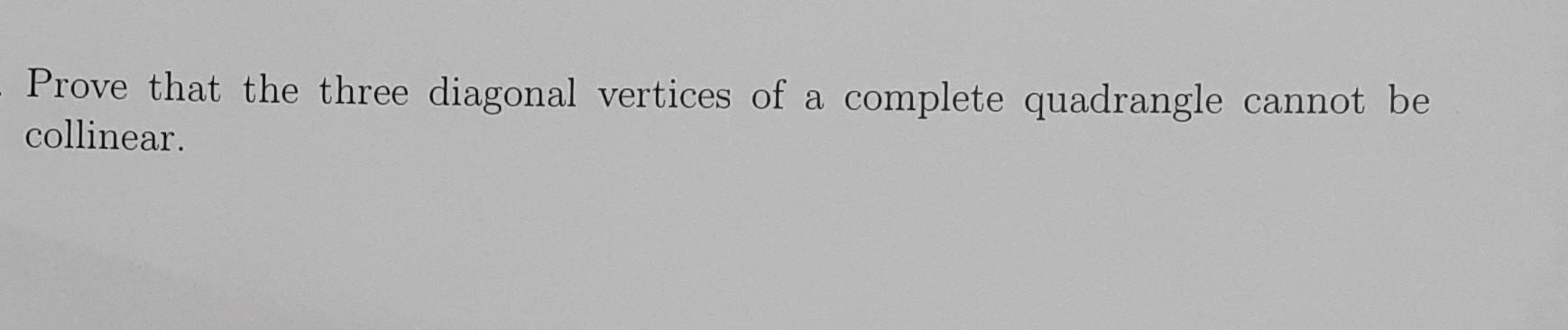 Solved Prove that the three diagonal vertices of a complete | Chegg.com