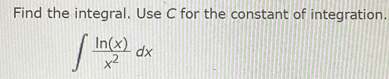 Solved Find the integral. Use C ﻿for the constant of | Chegg.com