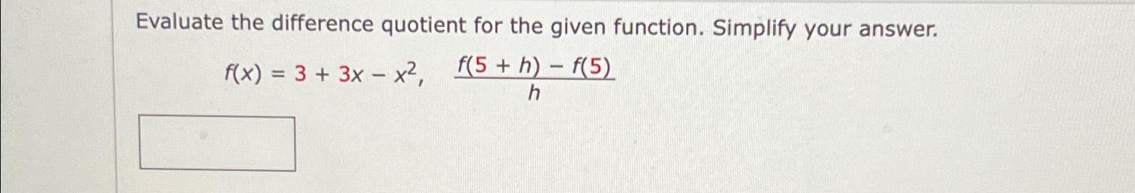 Solved Evaluate the difference quotient for the given | Chegg.com