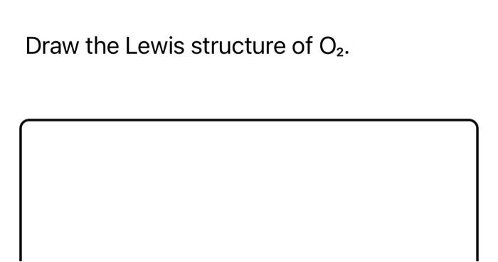 Solved Draw the Lewis structure of O2. | Chegg.com