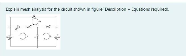 Solved Explain mesh analysis for the circuit shown in | Chegg.com