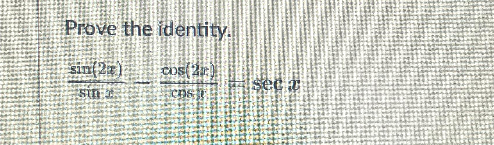 Solved Prove the identity.sin(2x)sinx-cos(2x)cosx=secx | Chegg.com