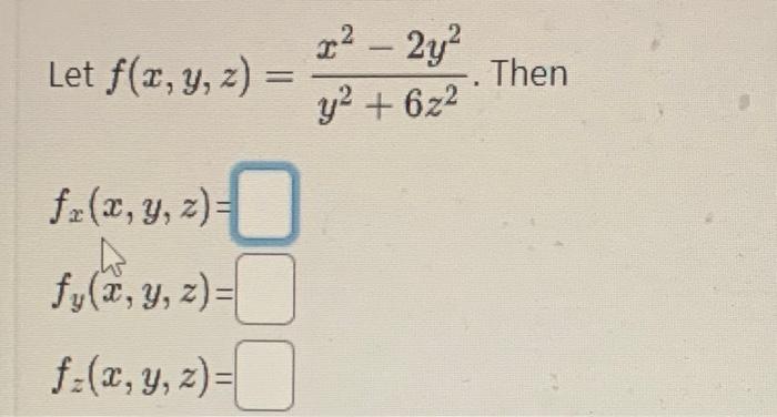 Solved Let f(x,y,z)=y2+6z2x2−2y2. Then fx(x,y,z)= fy(x,y,z)= | Chegg.com