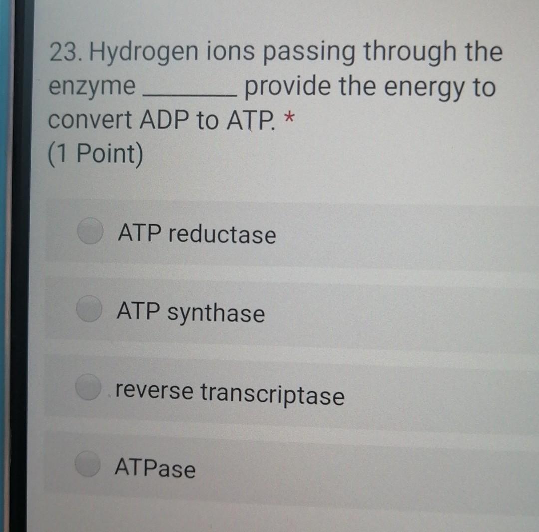Solved 23. Hydrogen ions passing through the enzyme provide | Chegg.com