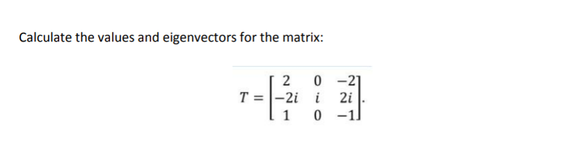 Solved Calculate the values and eigenvectors for the matrix: | Chegg.com