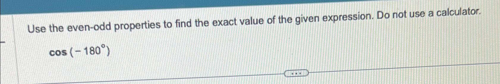 Solved Use the even-odd properties to find the exact value | Chegg.com