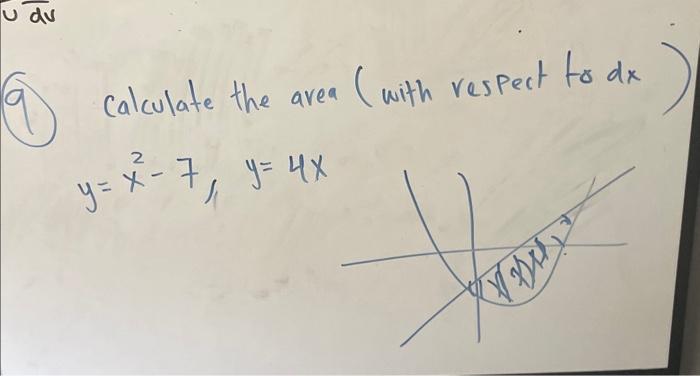 Solved Calculate the area (with respect to dx y=x2−7,y=4x | Chegg.com