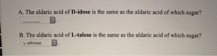 Solved A. The aldaric acid of D-idose is the same as the | Chegg.com