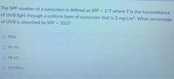 Solved The SPF number of a sunscreen is defined as SPF =1/T | Chegg.com