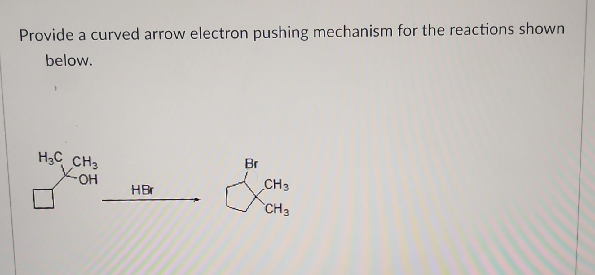 Solved Provide a curved arrow electron pushing mechanism for | Chegg.com