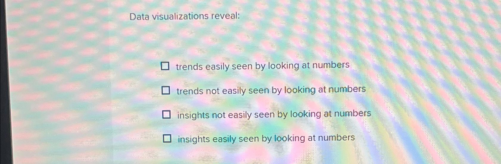 Solved Data visualizations reveal:trends easily seen by | Chegg.com