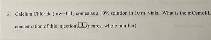 Solved 2. Calcium Chloride (mw=111 ) comes as a 10% solution | Chegg.com