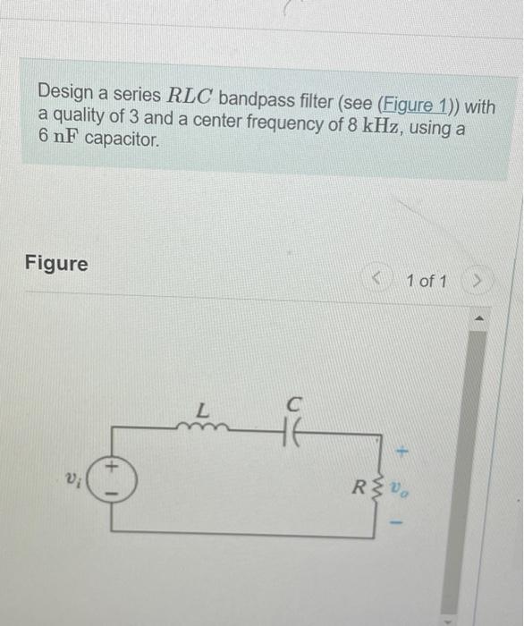 Solved Design a series RLC bandpass filter (see (Figure 1)) | Chegg.com
