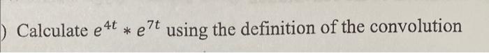 Solved Calculate e4t∗e7t using the definition of the | Chegg.com