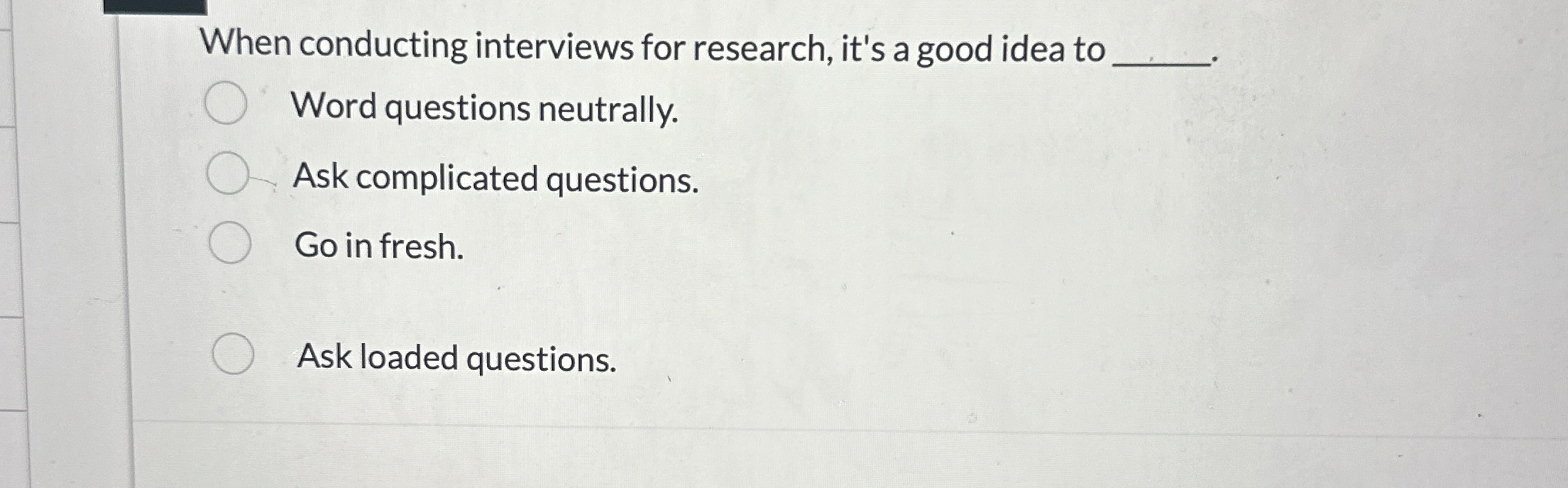 Solved When conducting interviews for research, it's a good | Chegg.com