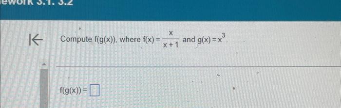 Solved Compute f(g(x)), where f(x)=x+1x and g(x)=x3. | Chegg.com