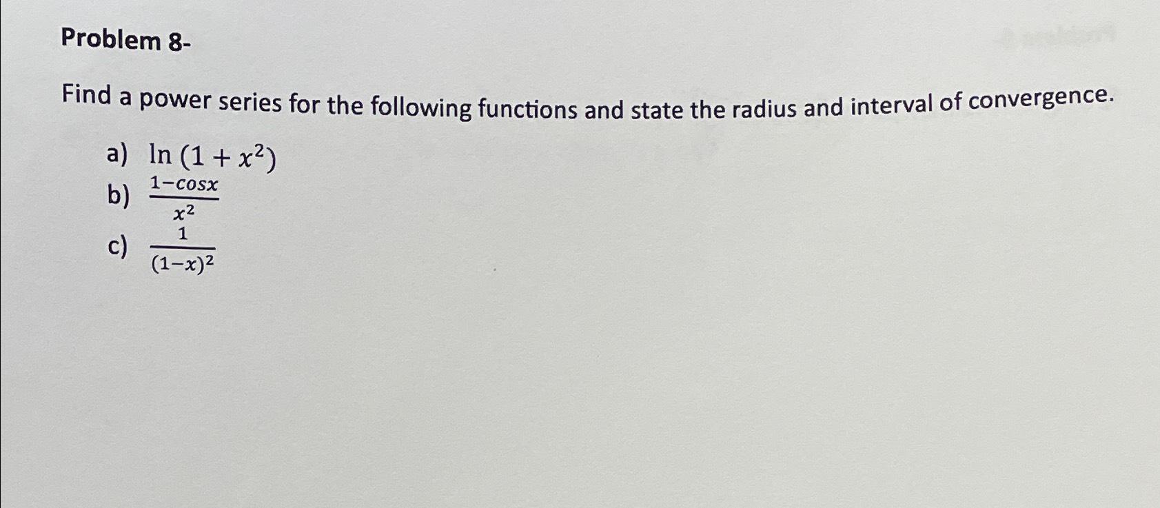 Solved Problem 8-Find a power series for the following | Chegg.com