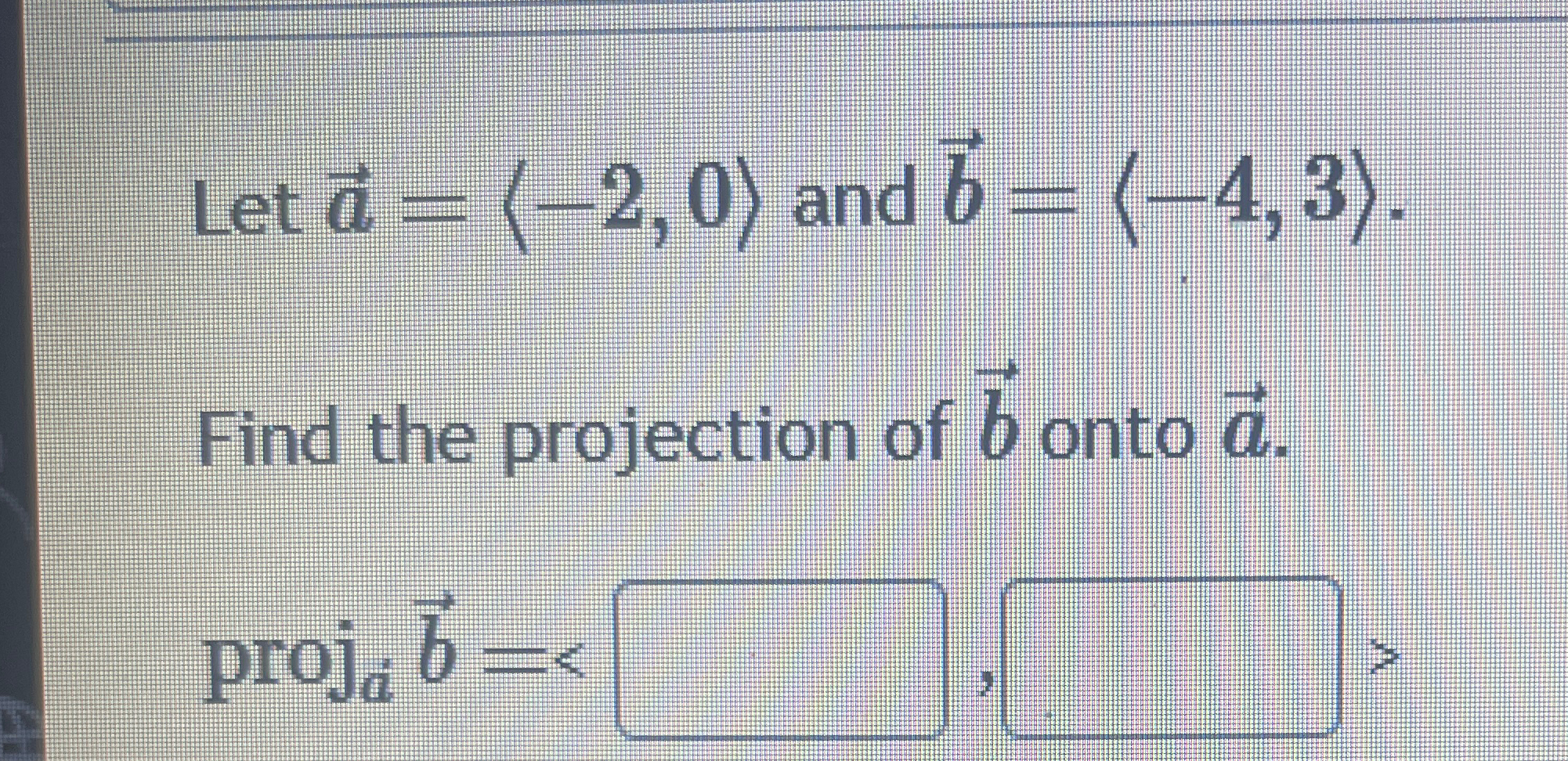 Solved Let vec(a)=(:-2,0:) ﻿and vec(b)=(:-4,3:).Find the | Chegg.com