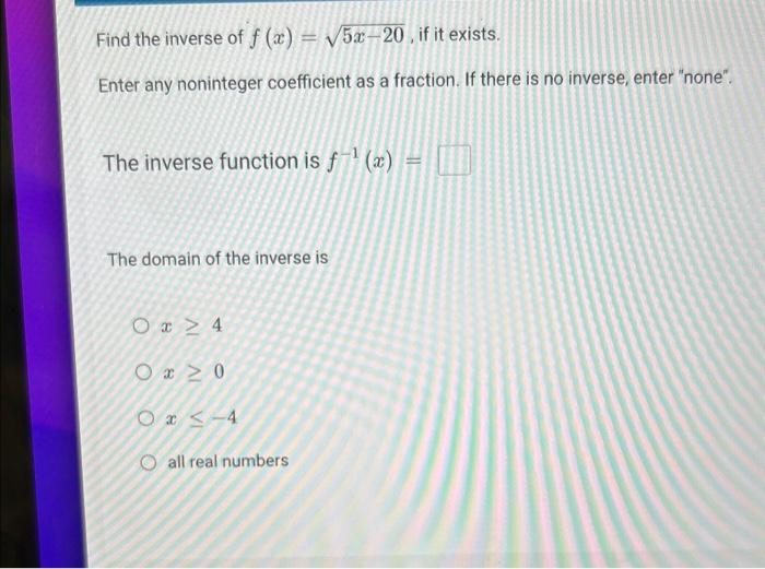 Solved Find the inverse of f(x)=5x−20, if it exists. Enter | Chegg.com
