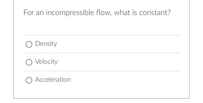 Solved For an incompressible flow, what is constant? Density | Chegg.com