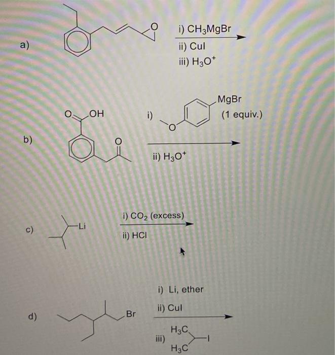 Solved a) i) CH3 MgBr ii) Cul iii) H20* MgBr (1 equiv.) OH | Chegg.com