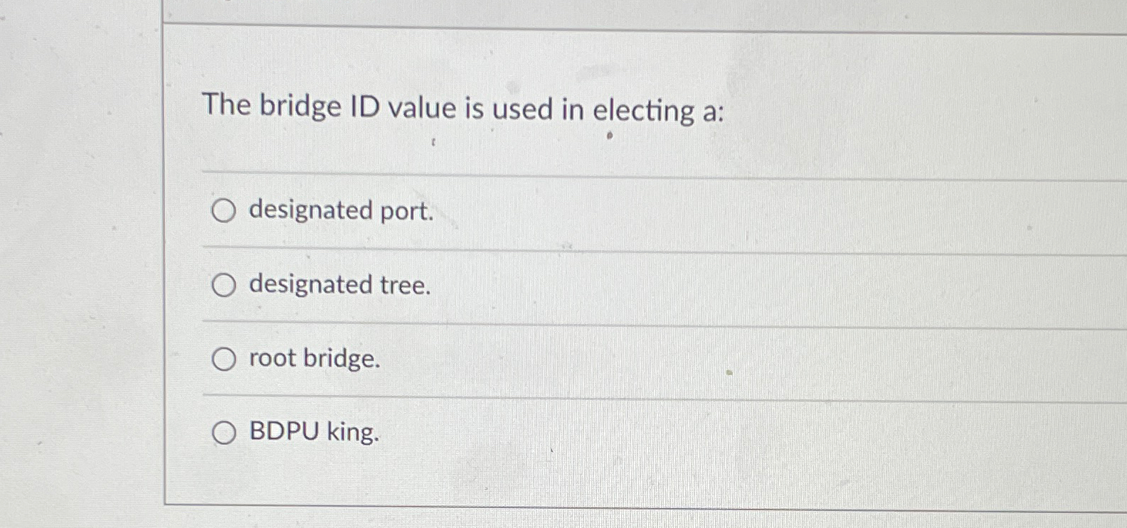 Solved The bridge ID value is used in electing a:designated | Chegg.com