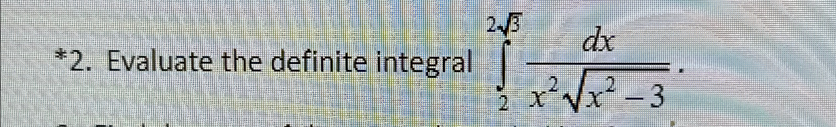 Solved *2. ﻿Evaluate the definite integral ∫2232dxx2x2-32. | Chegg.com