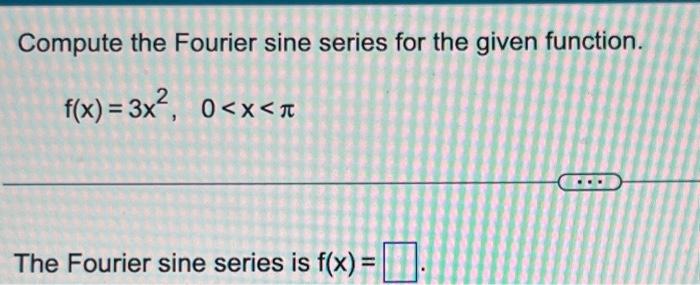 Solved Compute the Fourier sine series for the given | Chegg.com