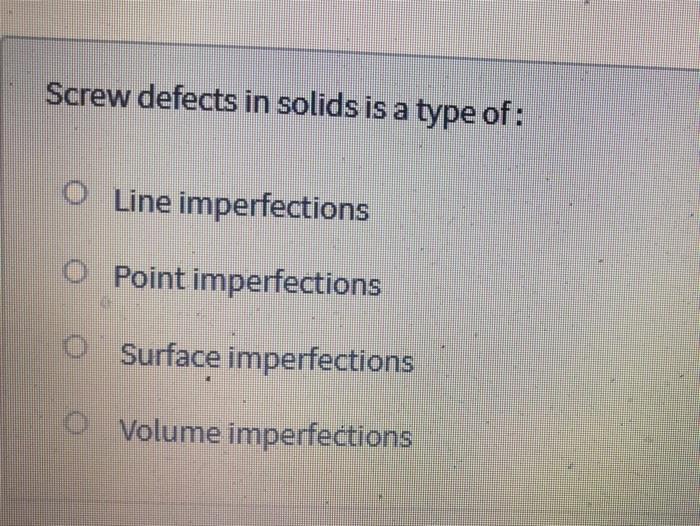 Solved Screw defects in solids is a type of: O Line | Chegg.com