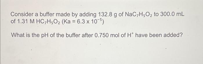 Solved Consider a buffer made by adding 132.8 g of NaC,H5O2 | Chegg.com