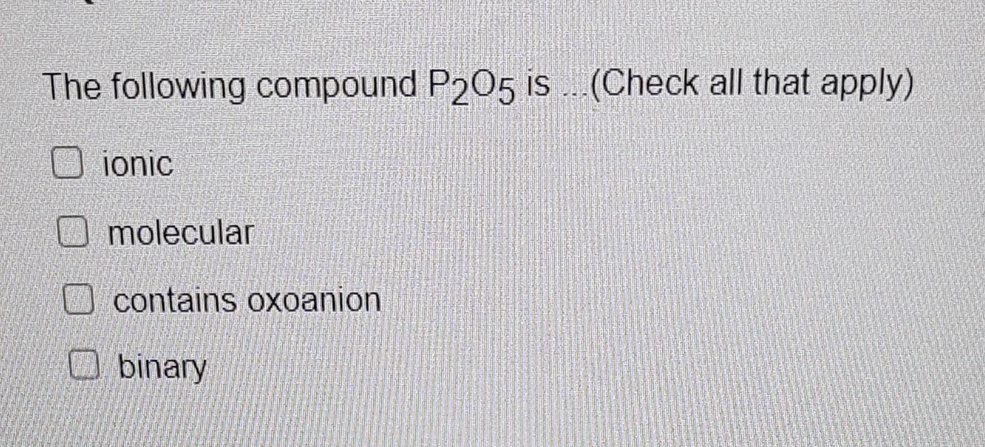 Solved The following compound P2O5 is . (Check all that | Chegg.com