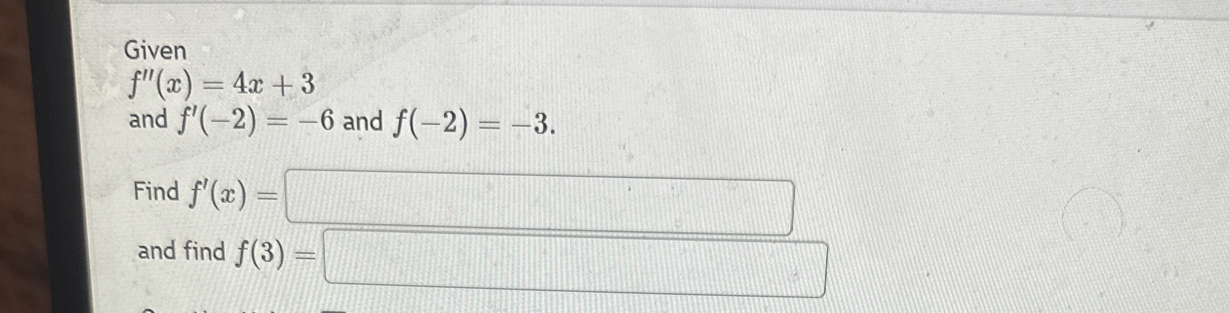Solved Givenf''(x)=4x+3and f'(-2)=-6 ﻿and f(-2)=-3.Find | Chegg.com
